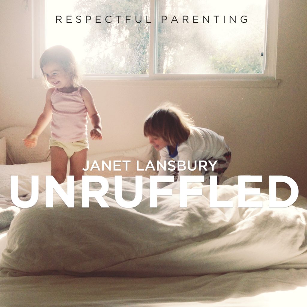Respectful Parenting Podcasts: “Janet Lansbury Unruffled” - Janet Lansbury