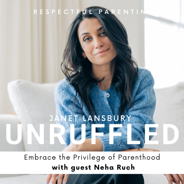 Embrace the Privilege of Parenthood (With Neha Ruch) - Janet Lansbury