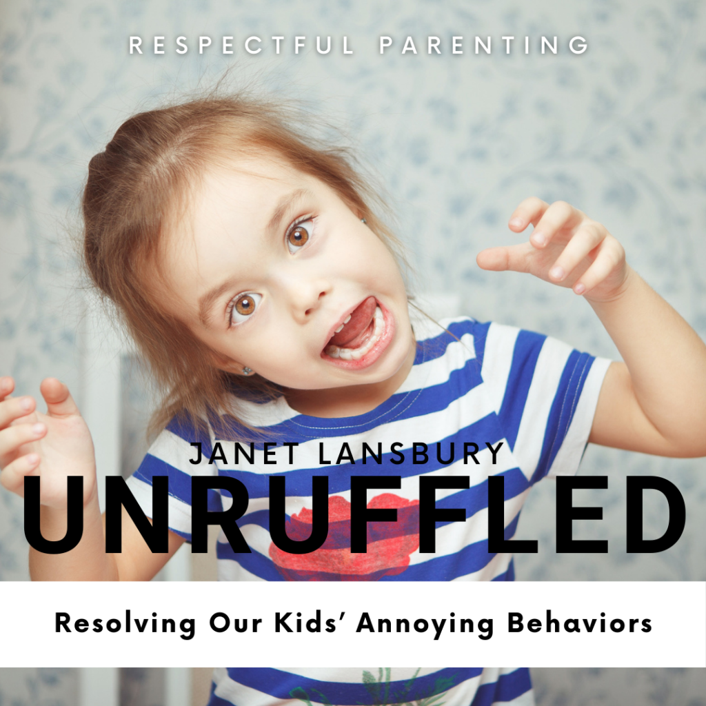 Resolving Our Kids' Annoying Behaviors - Janet Lansbury