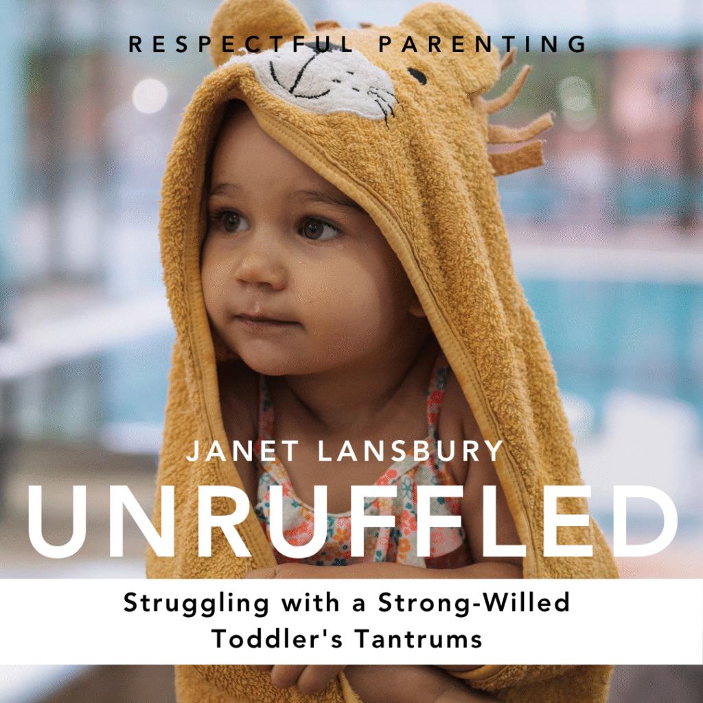 Struggling with a Strong-Willed Toddler's Tantrums - Janet Lansbury