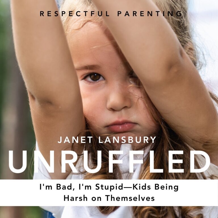 I'm Bad, I'm Stupid—Kids Being Harsh on Themselves - Janet Lansbury